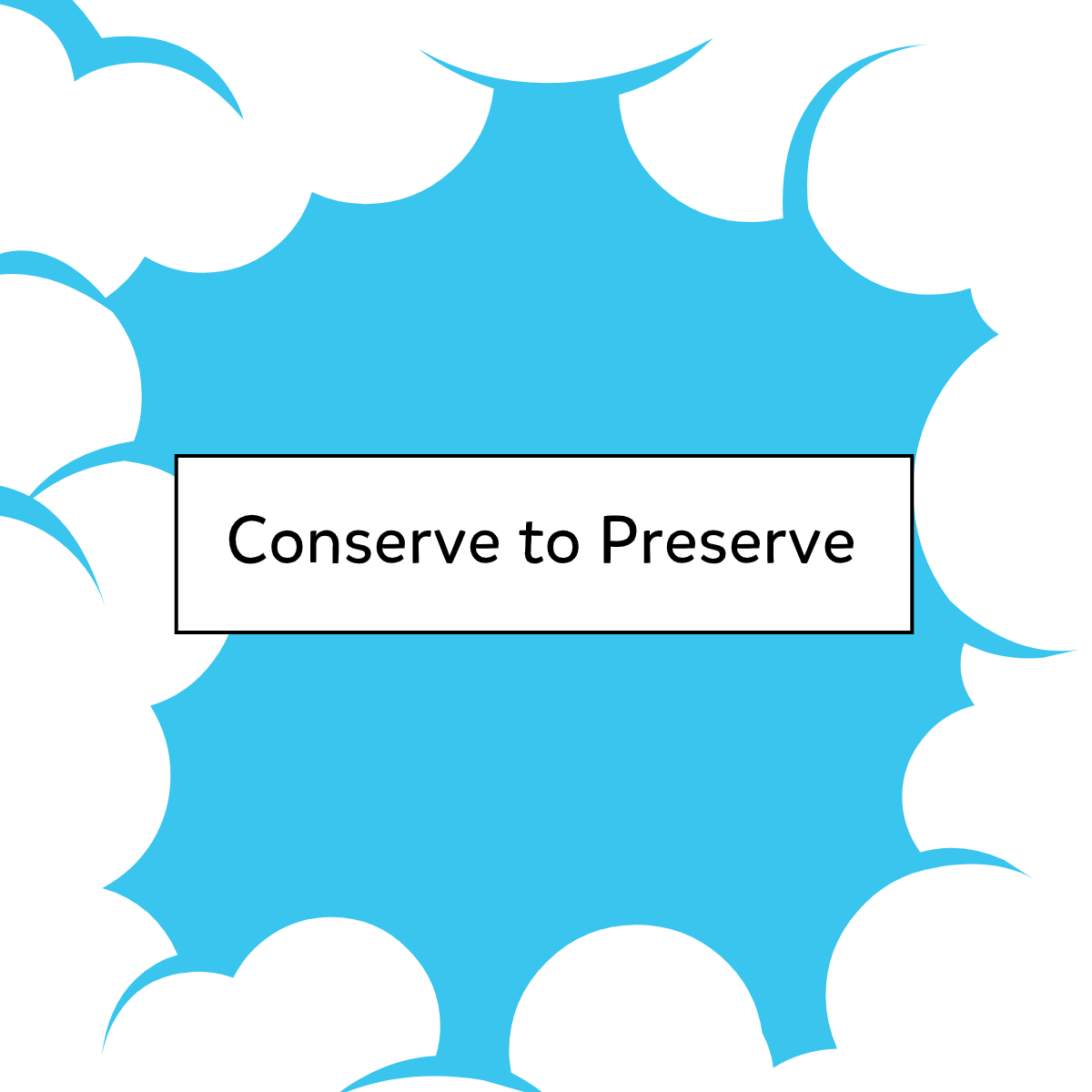 Conserve To Preserve